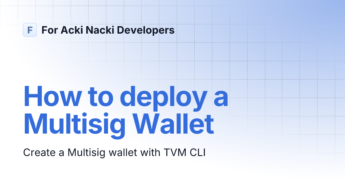 How to deploy a Multisig Wallet | For Acki Nacki Developers